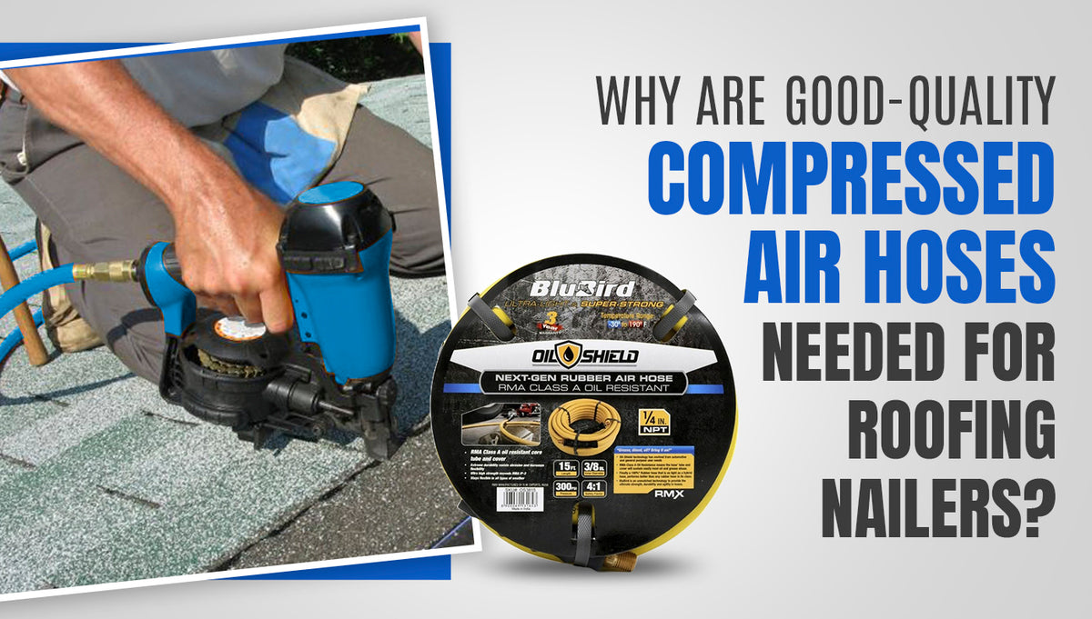Why Roofing Nailers Need A High Quality Compressed Air Hose? – TheBlueHose